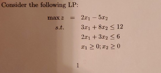 Solved Consider the following LP: max z s.t. 2x1 - 5.x2 3.x1 | Chegg.com