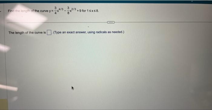 Solved Find the length of the curve y=43x4/3−83x2/3+9 for | Chegg.com