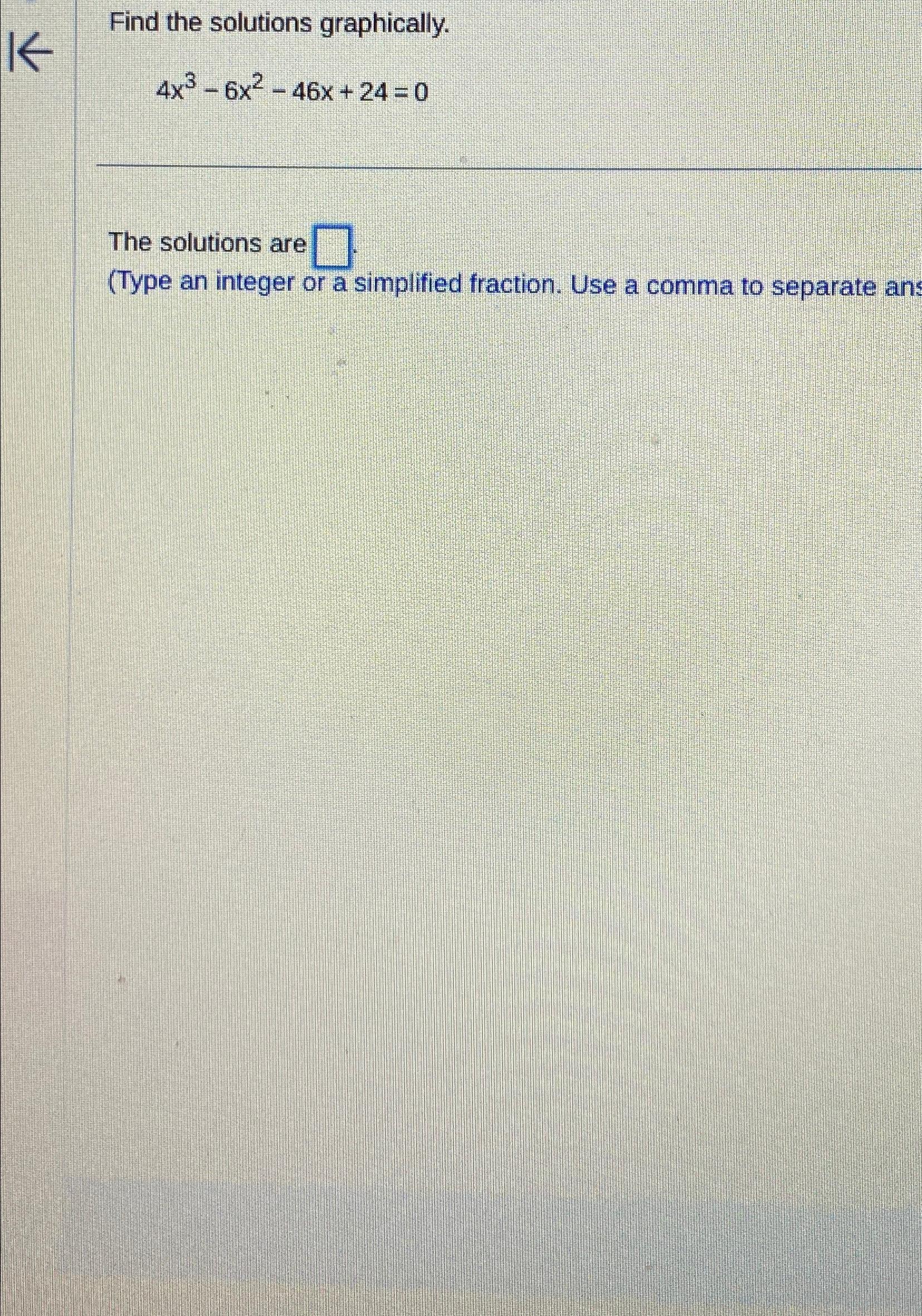 Solved Find the solutions graphically.4x3-6x2-46x+24=0The | Chegg.com
