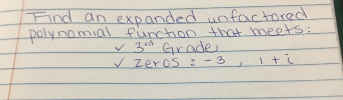 Solved Find an expanded unfactored polynomial function that | Chegg.com
