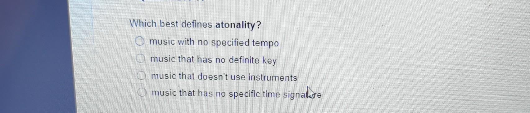 Solved Which best defines atonality?music with no specified | Chegg.com