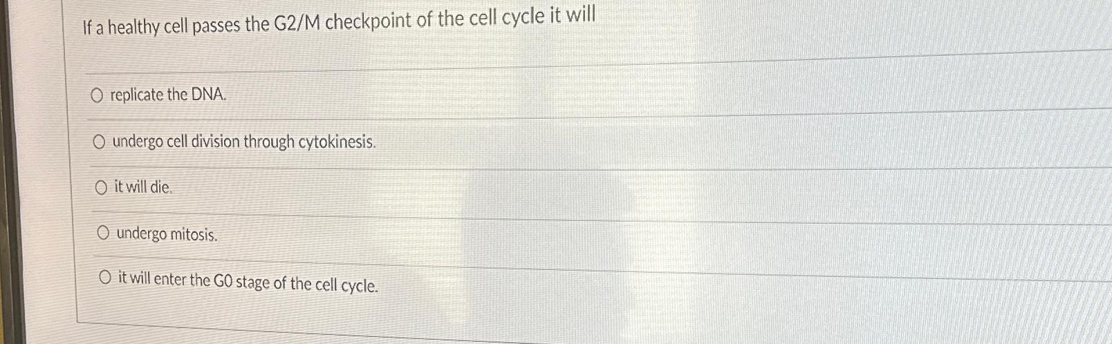 Solved If a healthy cell passes the G2/M checkpoint of the | Chegg.com