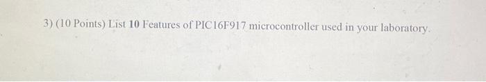 Solved 3) (10 Points) List 10 Features of PIC16F917 | Chegg.com