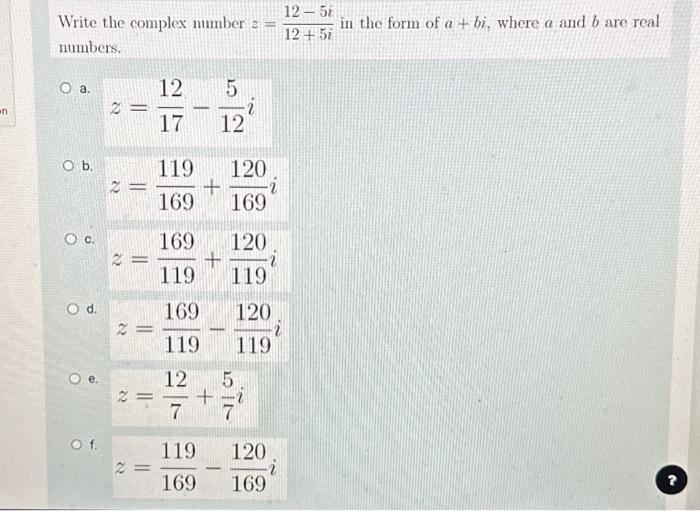 Solved Write the complex number z=12+5i12−5i in the form of | Chegg.com