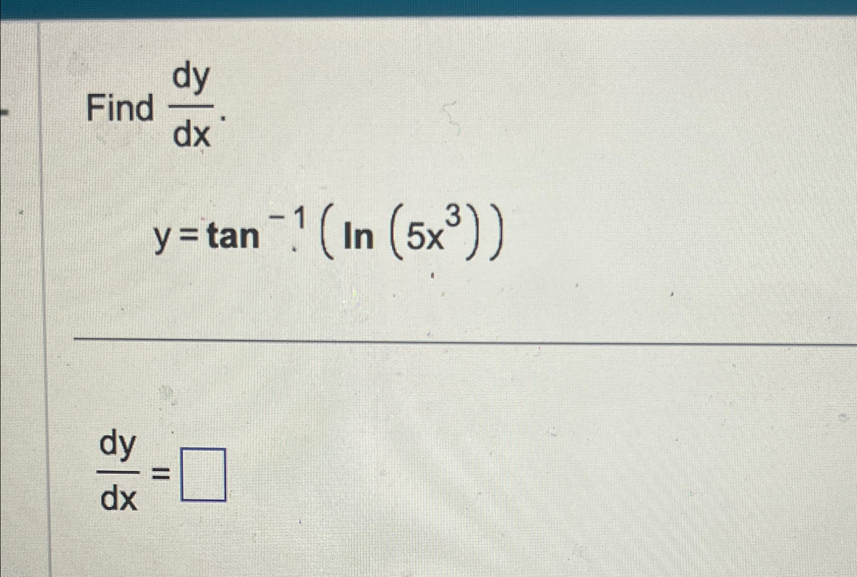 Solved Find dydx.y=tan-1(ln(5x3))dydx= | Chegg.com