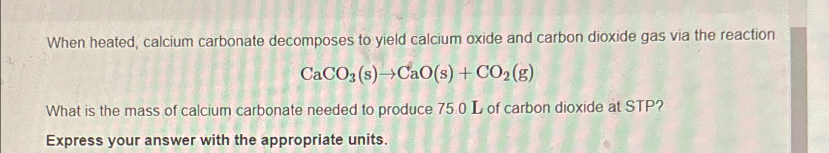 Solved When heated, calcium carbonate decomposes to yield | Chegg.com