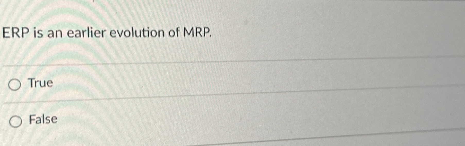Solved ERP is an earlier evolution of MRP.TrueFalse | Chegg.com