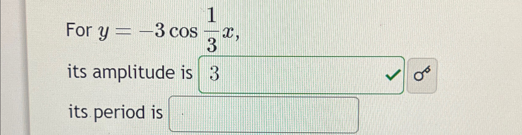 Solved For y=-3cos(13x), ﻿its amplitude is its period is | Chegg.com