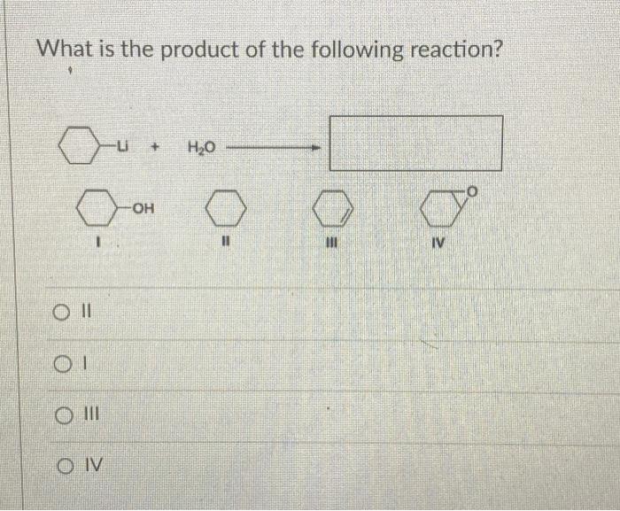 Solved What is the product of the following reaction? I II | Chegg.com