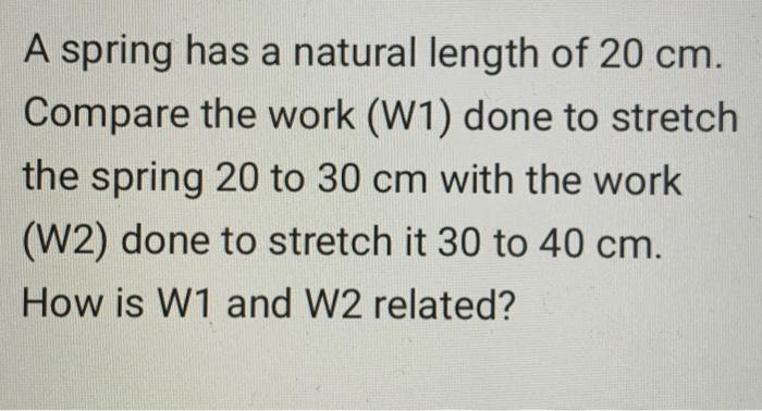 Solved A spring has a natural length of 20 cm. Compare the | Chegg.com