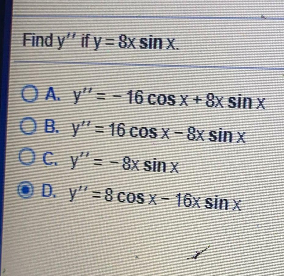 Solved Find y" if y= 8x sin X. O A. y'= - 16 cos X + 8x sin | Chegg.com