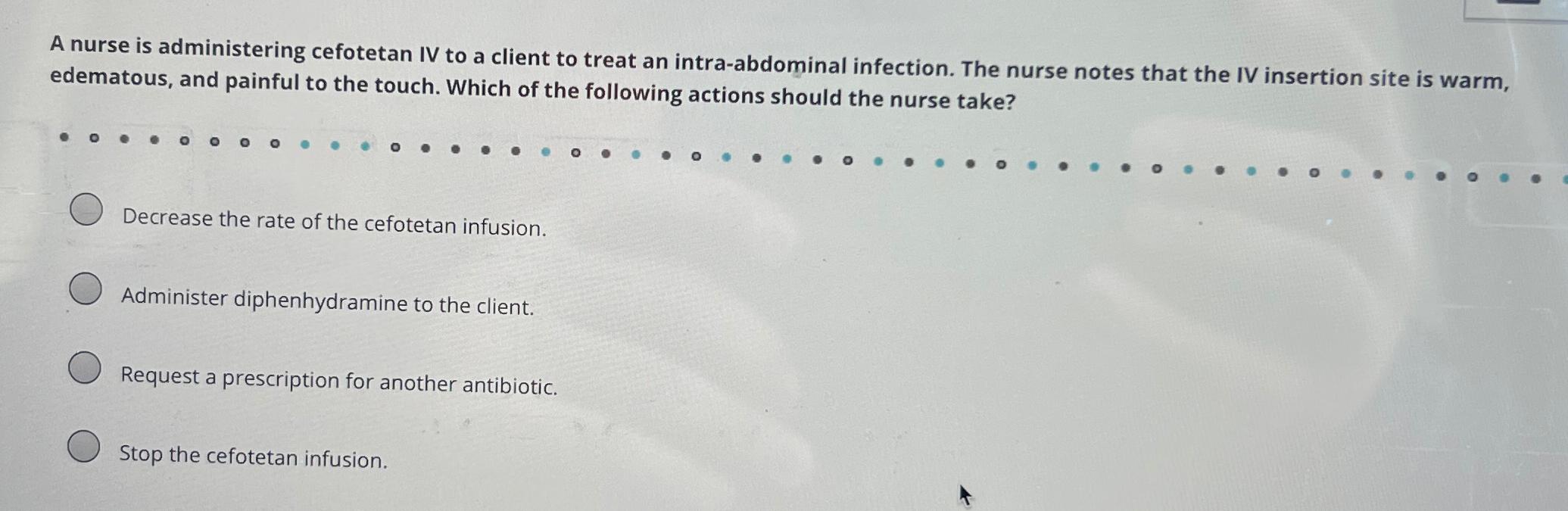 Solved A nurse is administering cefotetan IV to a client to | Chegg.com