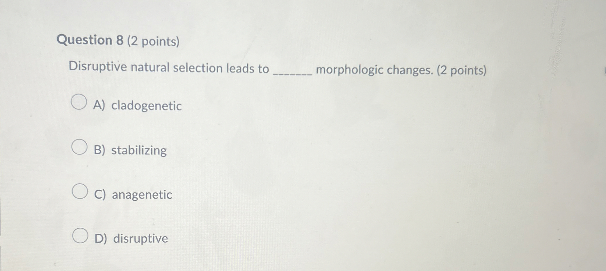 Solved Question 8 (2 ﻿points)Disruptive natural selection | Chegg.com