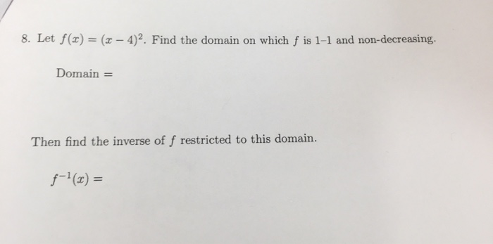 Solved 8. Let f(x)= (x - 4)2. Find the domain on which f is | Chegg.com