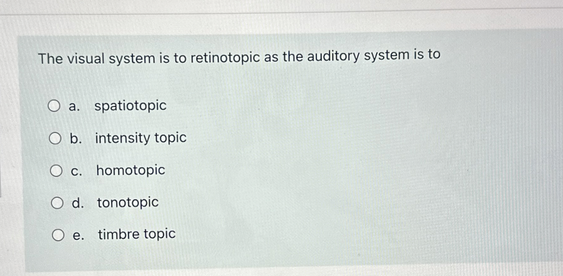 Solved The visual system is to retinotopic as the auditory | Chegg.com