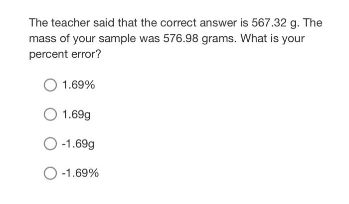 Solved The teacher said that the correct answer is 567.32 g. | Chegg.com