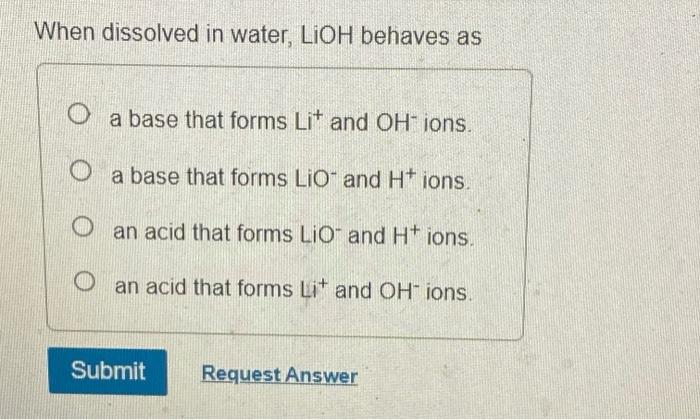 Solved When dissolved in water, LiOH behaves as a base that | Chegg.com