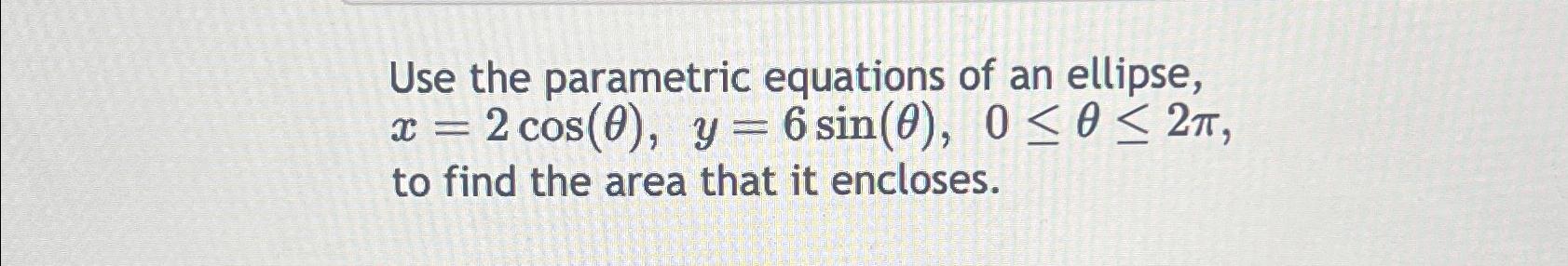 Solved Use the parametric equations of an ellipse, | Chegg.com
