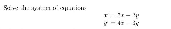 Solved Solve the system of equations x′=5x−3yy′=4x−3y | Chegg.com