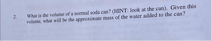 Solved 2. What is the volume of a normal soda can? (HINT: | Chegg.com