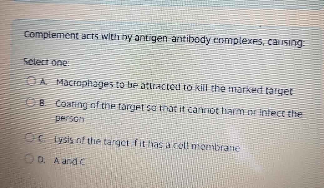 Solved Complement acts with by antigen-antibody complexes, | Chegg.com