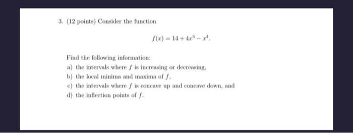 Solved 3. (12 points) Consider the function f(x)=14+4x3−x4 | Chegg.com