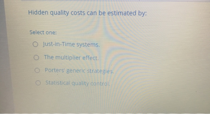 Solved Hidden quality costs can be estimated by: Select one: | Chegg.com