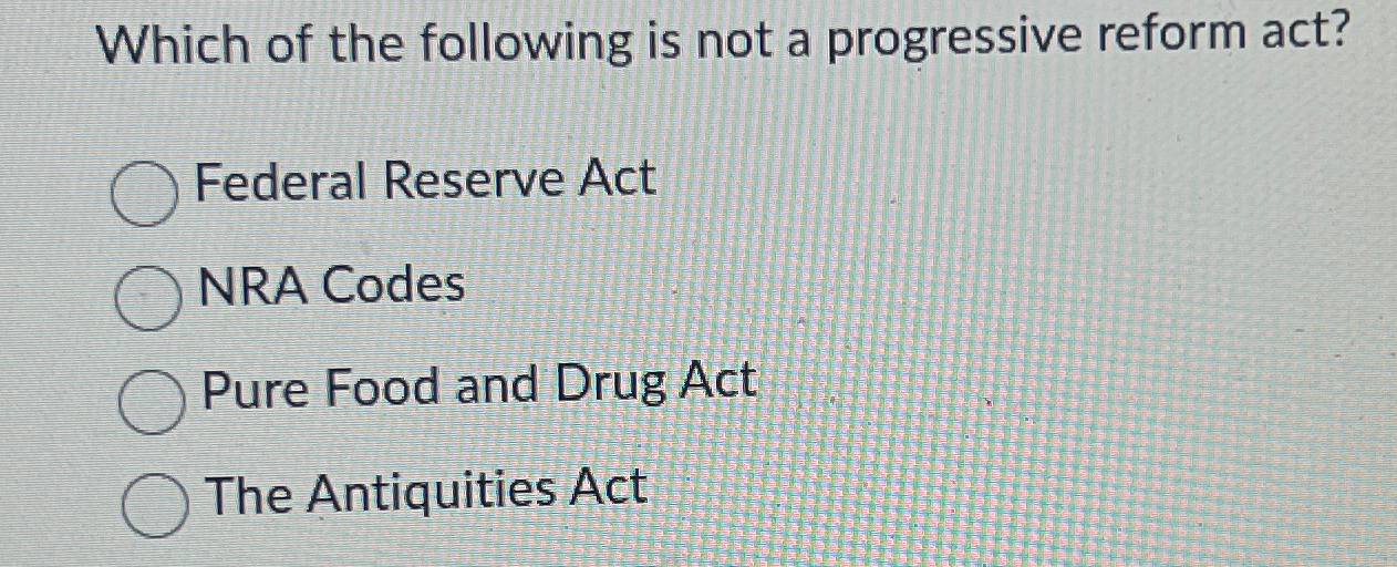 Which of the following is not a progressive reform | Chegg.com