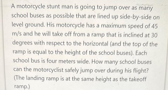 Solved A motorcycle stunt man is going to jump over as many | Chegg.com