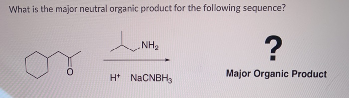 Solved What is the major neutral organic product for the | Chegg.com