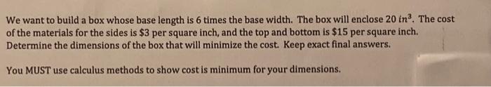 Solved We want to build a box whose base length is 6 times | Chegg.com
