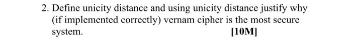 Solved 2. Define unicity distance and using unicity distance | Chegg.com