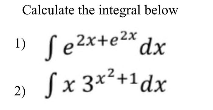 Solved Calculate the integral below ∫e2x+e2xdx∫x3x2+1dx | Chegg.com