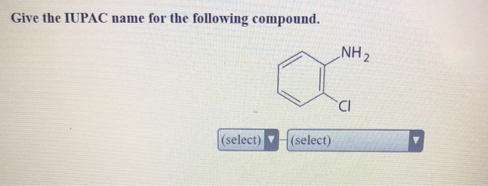Solved Give the IUPAC name for the following compound. NH2 | Chegg.com