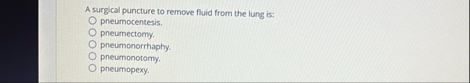 Solved A surgical puncture to remove fluid from the lung | Chegg.com