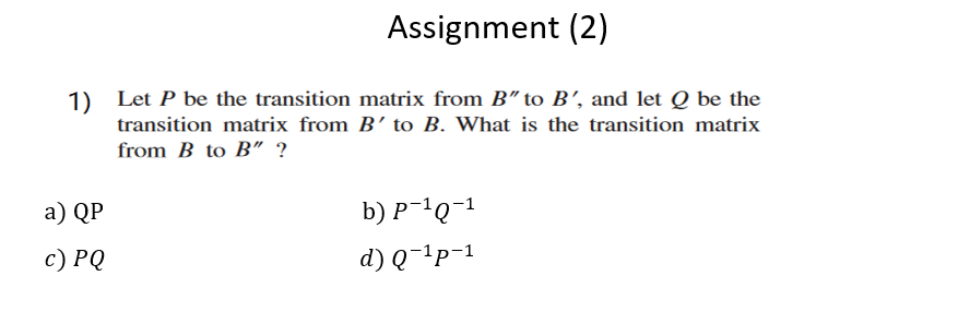 Solved Assignment (2)Let P ﻿be the transition matrix from | Chegg.com