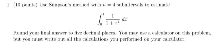 Solved 1. (10 points) Use Simpson's method with n=4 | Chegg.com