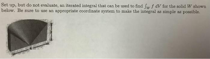Solved Set up, but do not evaluate, an iterated integral | Chegg.com