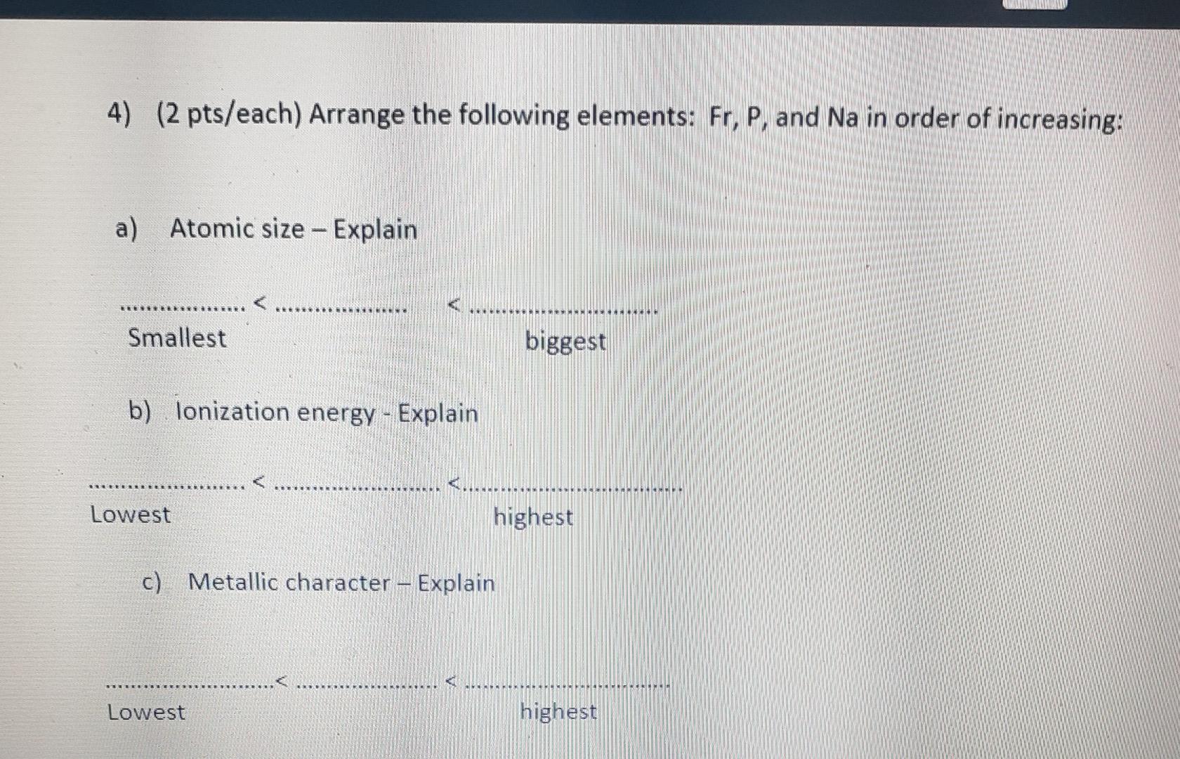 Solved 4) (2 pts/each) Arrange the following elements: Fr,P, | Chegg.com