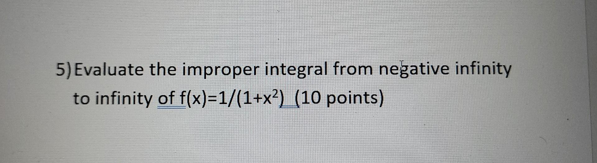 Solved 5) Evaluate the improper integral from negative | Chegg.com