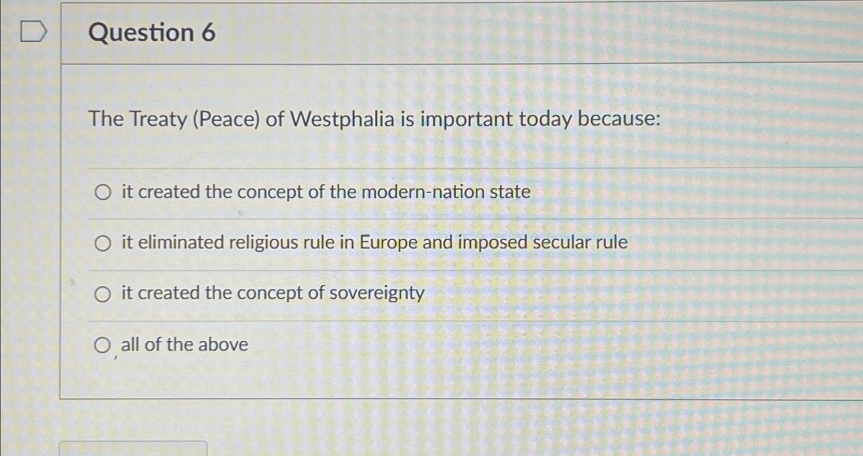Solved Question 6The Treaty (Peace) ﻿of Westphalia is | Chegg.com