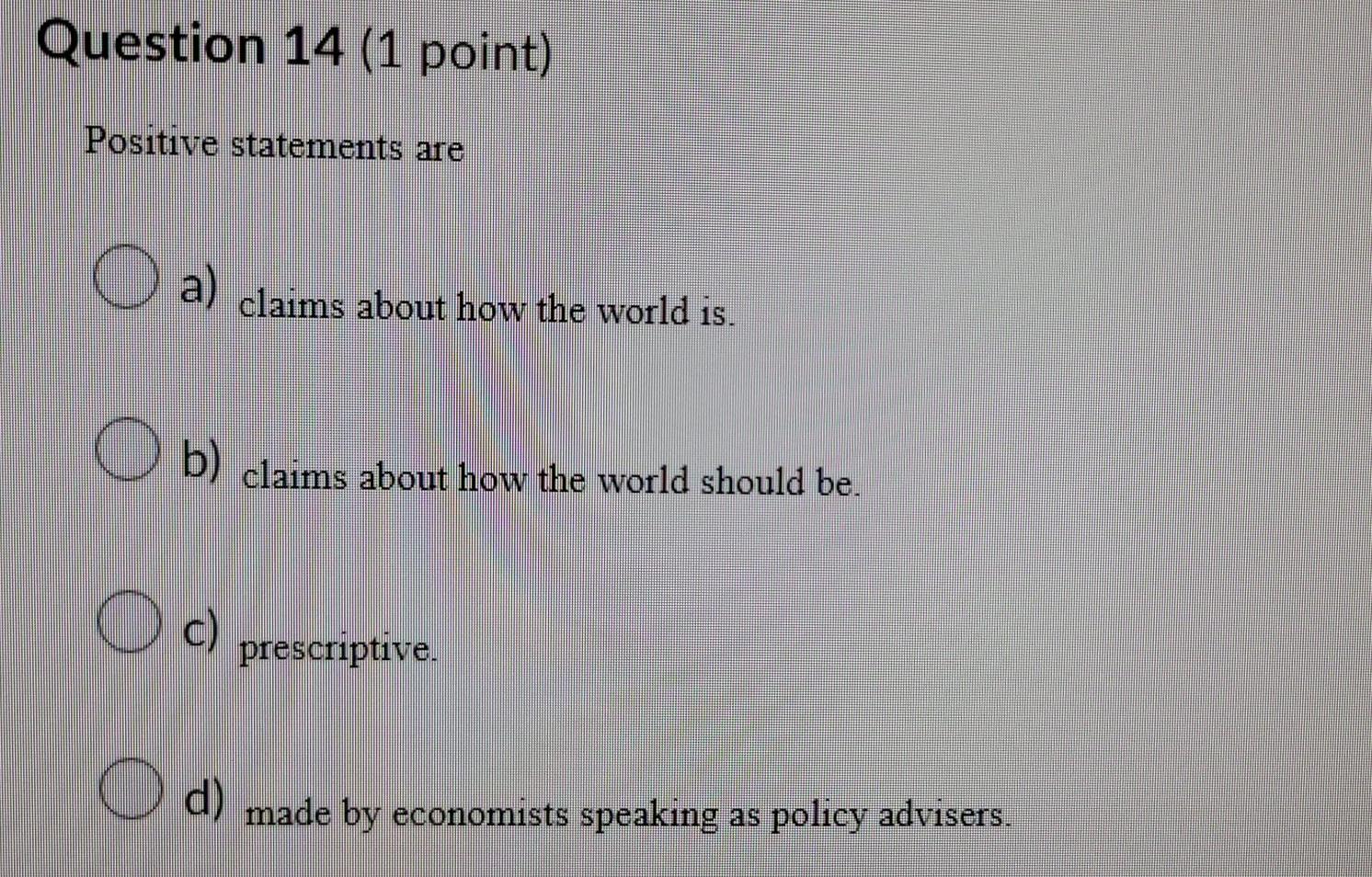 Positive statements are a) claims about how the world | Chegg.com