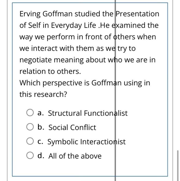 Erving Goffman studied the Presentation of Self in | Chegg.com