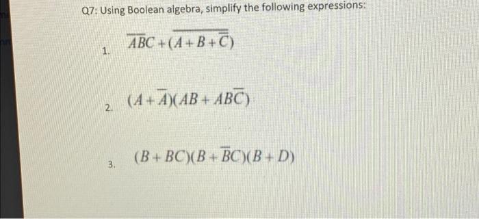 Solved Q7: Using Boolean algebra, simplify the following | Chegg.com