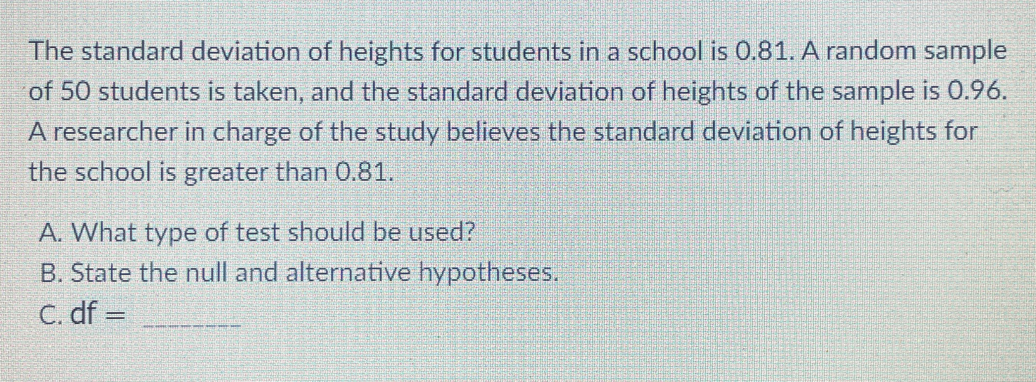 The standard deviation of heights for students in a | Chegg.com