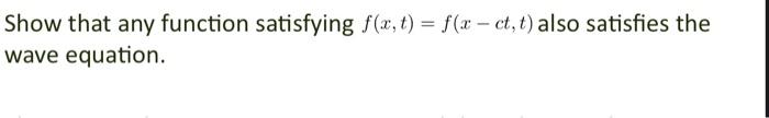 Solved Show that any function satisfying f(x,t)=f(x−ct,t) | Chegg.com