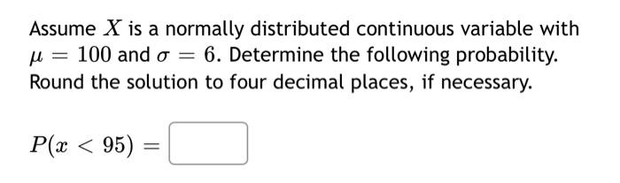Solved Assume X is a normally distributed continuous | Chegg.com