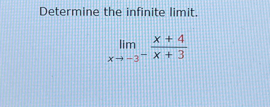 Solved Determine the infinite limit.limx→3-x+4x+3 | Chegg.com