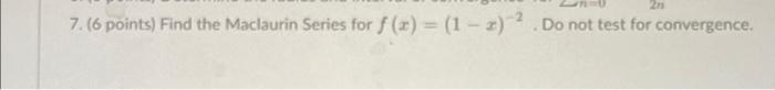 Solved 7. (6 points) Find the Maclaurin Series for | Chegg.com