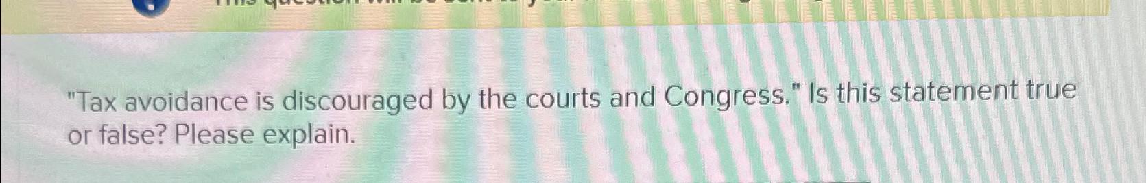 Solved "Tax avoidance is discouraged by the courts and | Chegg.com